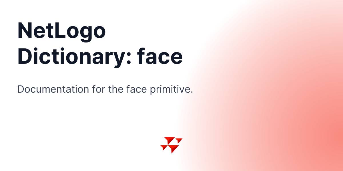 NetLogo Dictionary: face - NetLogo 7.0.3 User Manual