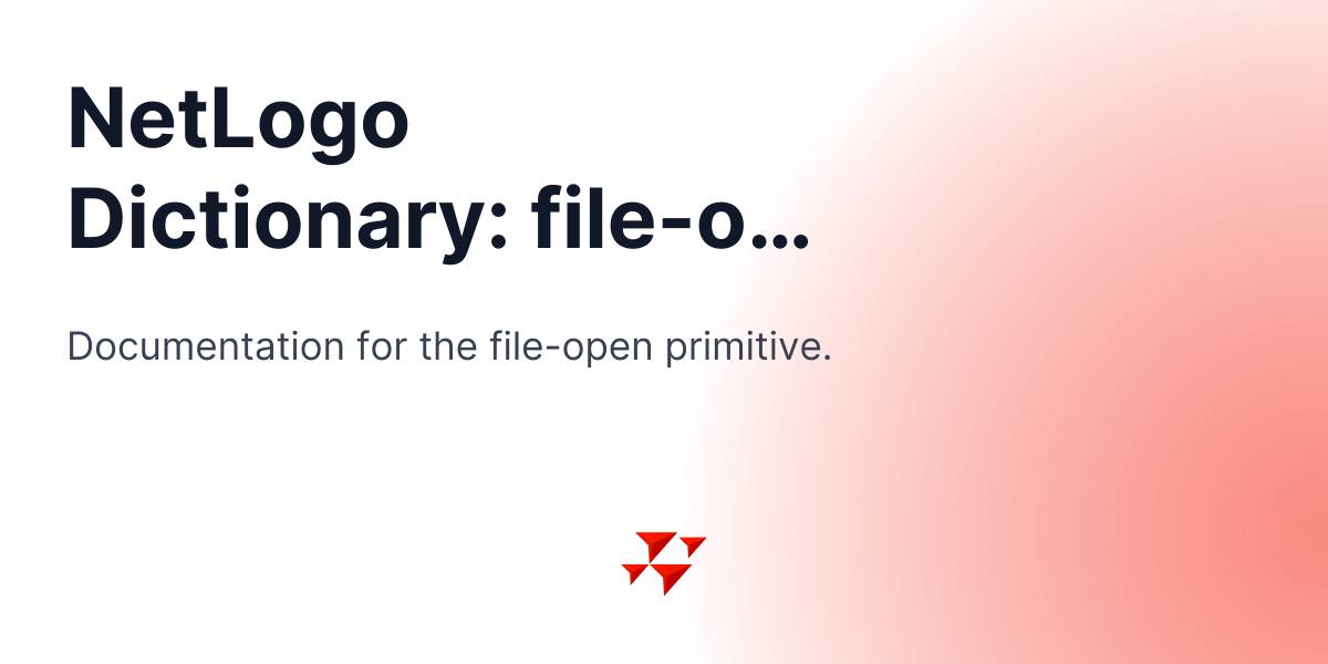 NetLogo Dictionary: file-open - NetLogo 7.0.3 User Manual