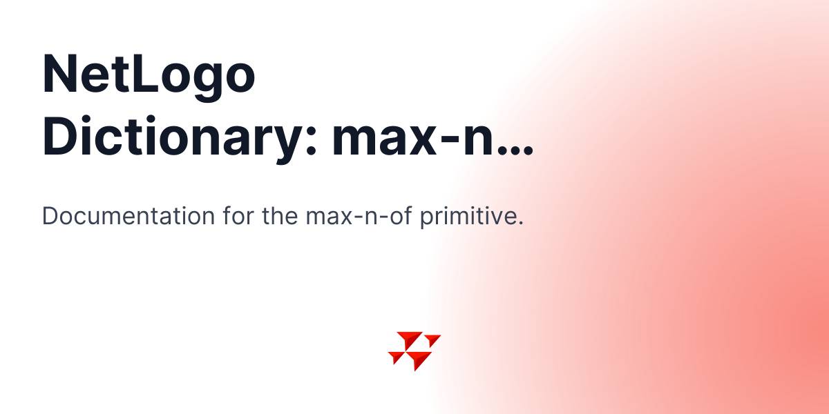 NetLogo Dictionary: max-n-of - NetLogo 7.0.3 User Manual