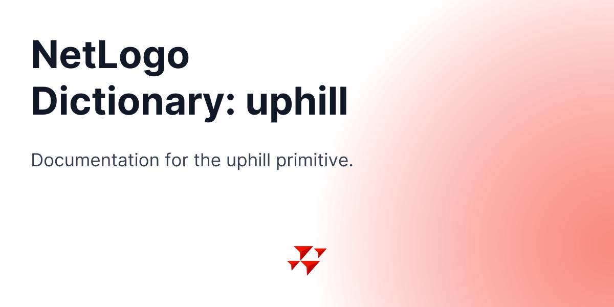 NetLogo Dictionary: uphill - NetLogo 7.0.3 User Manual